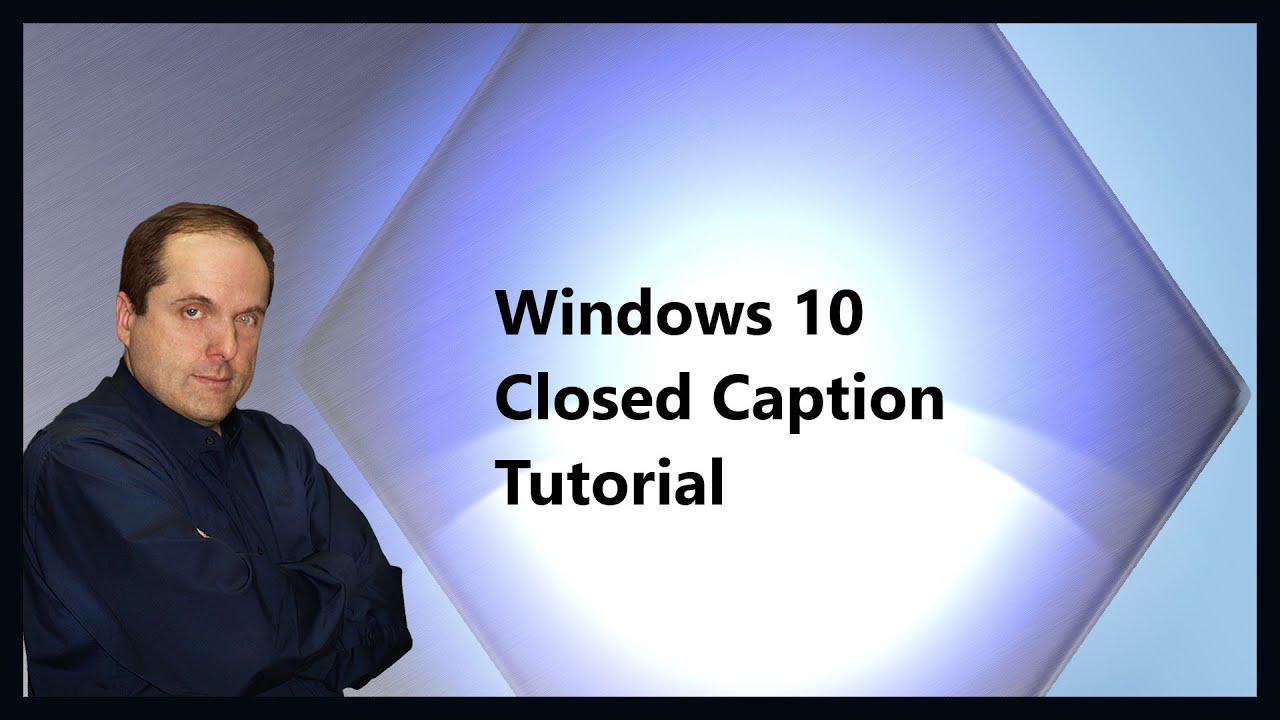 Windows 10 Closed Caption Tutorial