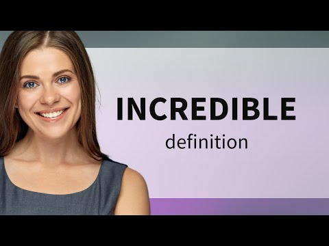 Incredible | meaning of INCREDIBLE