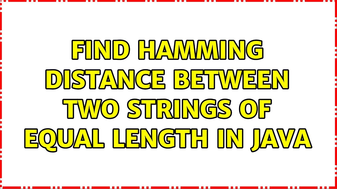 Find hamming distance between two Strings of equal length in Java (2 Solutions!!)