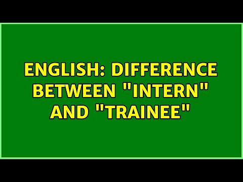 English: Difference between "intern" and "trainee" (3 Solutions!!)