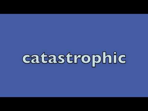 How to pronounce catastrophic.