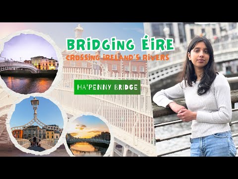 Bridging Éire: Crossing Ireland’s Rivers/ Ha'penny Bridge - Dublin