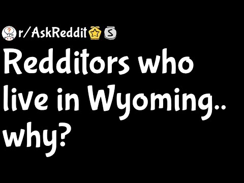 Redditors who live in Wyoming why (r/AskReddit)