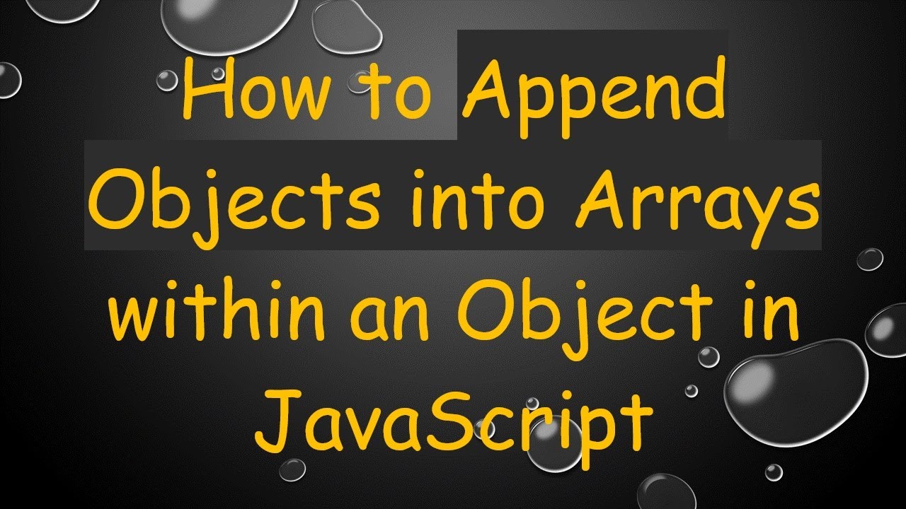 How to Append Objects into Arrays within an Object in JavaScript
