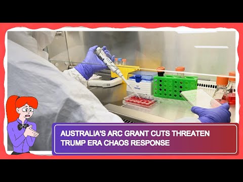 Australia's ARC Grant Cuts Threaten Trump Era Chaos Response