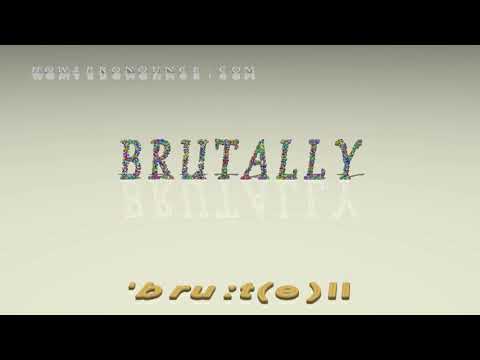 brutally - pronunciation + Examples in sentences and phrases
