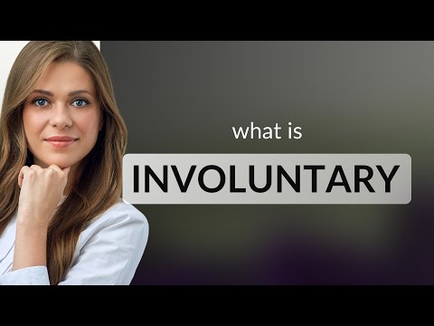 Involuntary | INVOLUNTARY definition