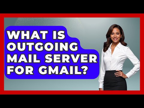 What Is Outgoing Mail Server For Gmail? - TheEmailToolbox.com