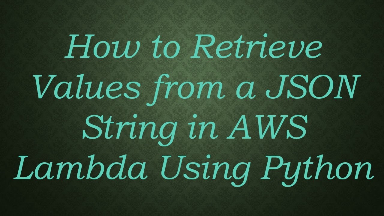 How to Retrieve Values from a JSON String in AWS Lambda Using Python
