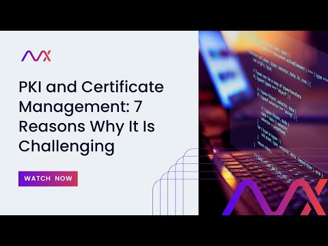 PKI and Certificate Management: 7 Reasons Why It Is Challenging