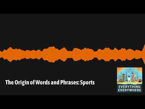 The Origin of Words and Phrases: Sports | Everything Everywhere Daily History Podcast