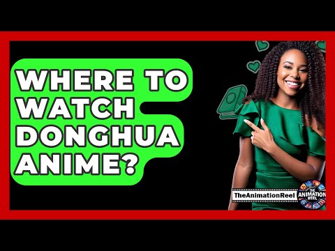 Where To Watch Donghua Anime? - The Animation Reel
