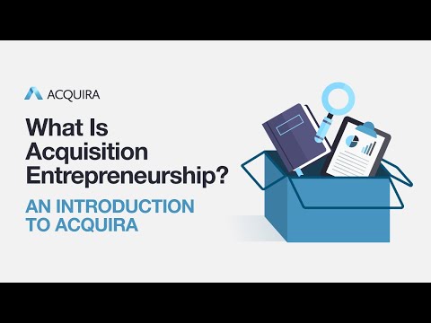 What Is Acquisition Entrepreneurship? An Introduction To Acquira