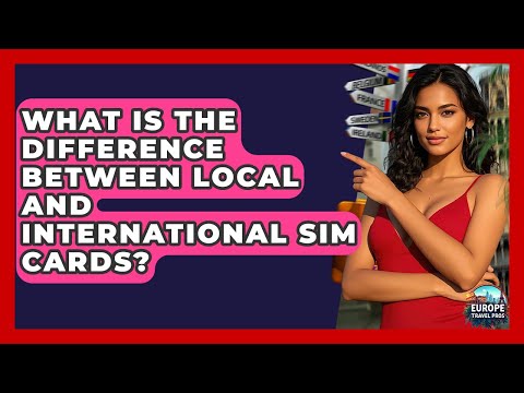 What Is The Difference Between Local And International SIM Cards? - Europe Travel Pros