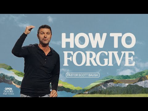 How to Forgive People That Hurt You | Scott Baugh