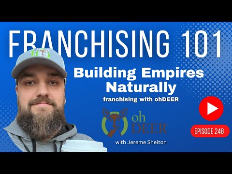 Franchising 101 - ohDEER: Building Empires Naturally - Episode 248