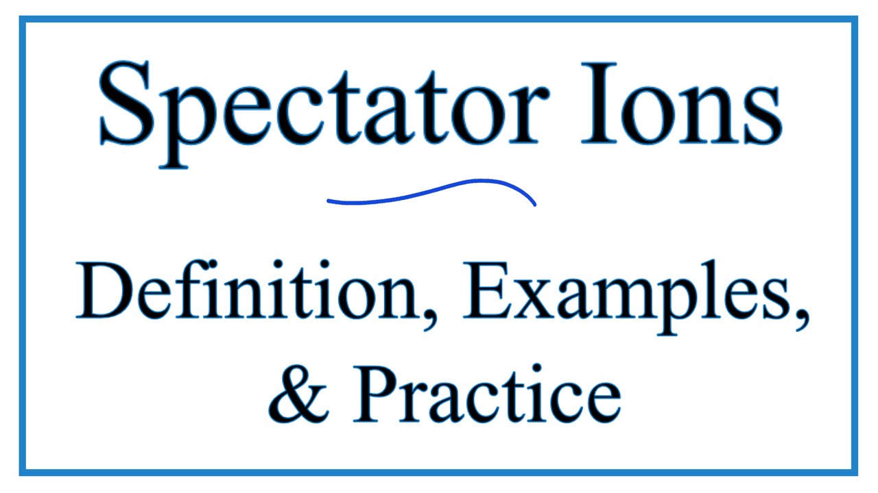How to Identify Spectator Ions: Definitions, Examples, & Practice