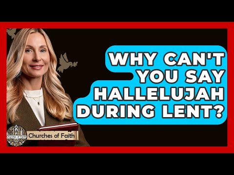 Why Can't You Say Hallelujah During Lent? - Churches Of Faith