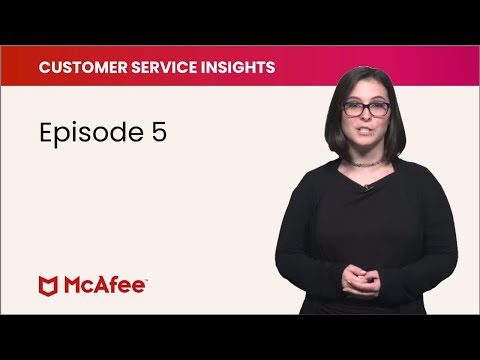 McAfee Customer Service Insights, Episode 5