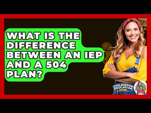 What Is The Difference Between An IEP And A 504 Plan? - Childhood Education Zone