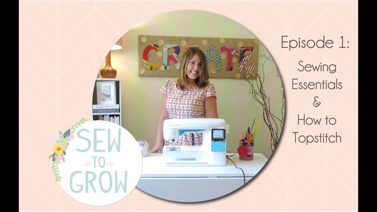 Sew To Grow Episode 1: Sewing Essentials and How to Top Stitch