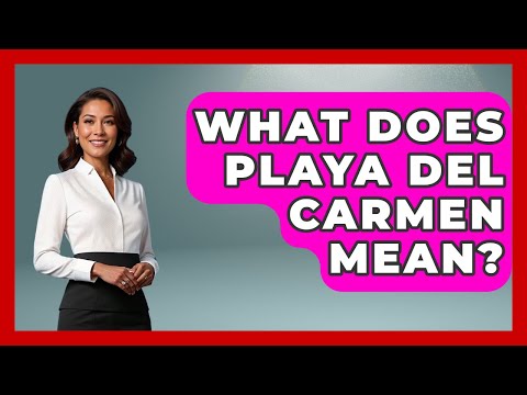 What Does Playa Del Carmen Mean? - Magical Mexico Moments