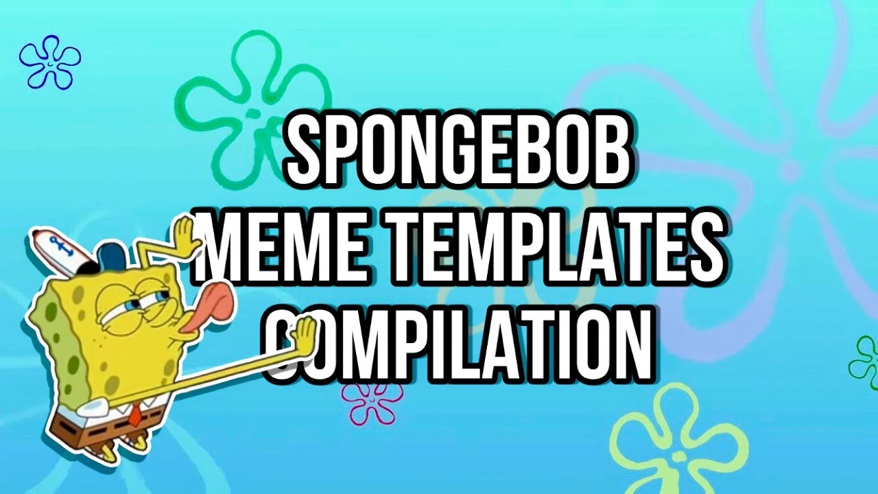 SPONGEBOB MEME TEMPLATES COMPILATION