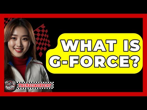 What Is G-Force? - The Racing Xpert
