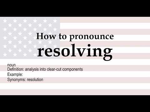 How to pronounce 'resolving' + meaning