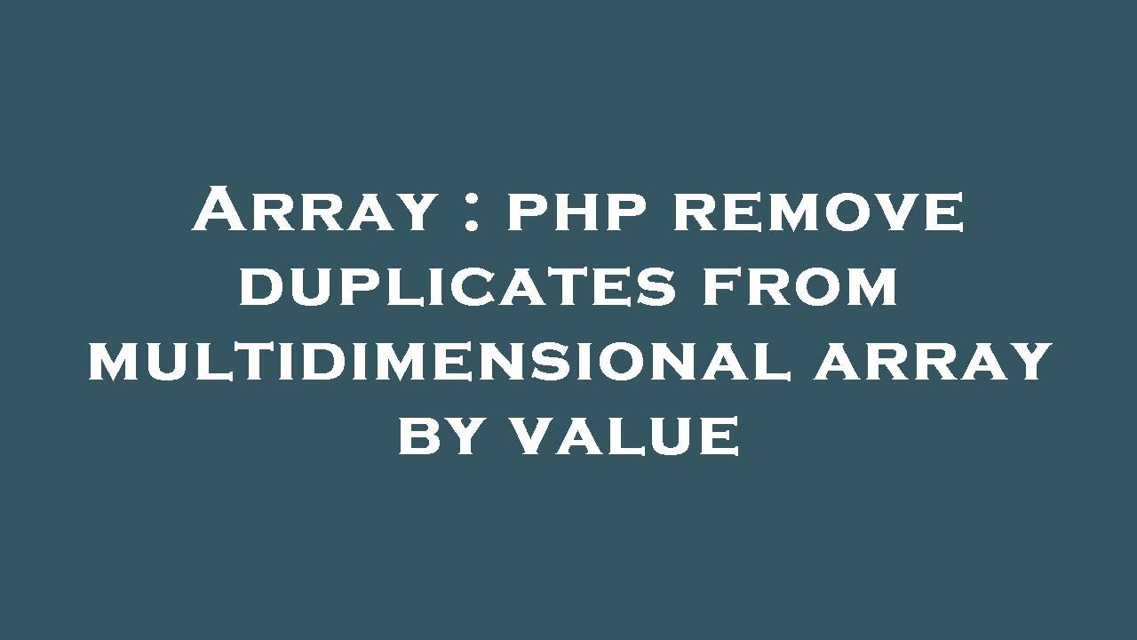 Array : php remove duplicates from multidimensional array by value