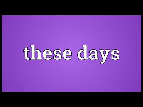 These days Meaning