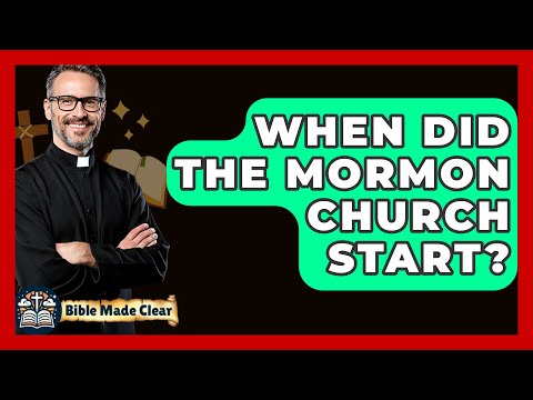 When Did The Mormon Church Start? - BibleMadeClear.com