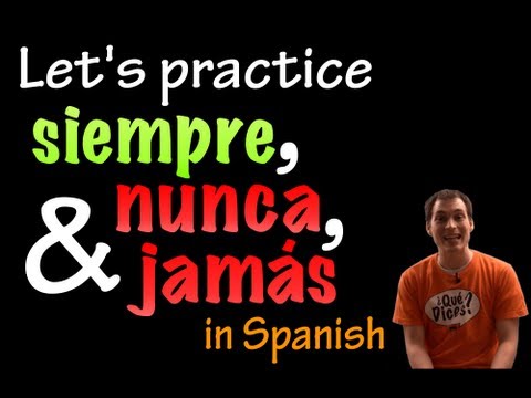 Siempre, Nunca & Jamás in Spanish - practice (intermediate)