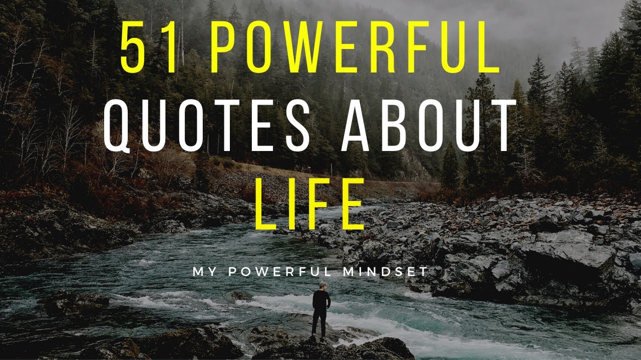 51 POWERFUL QUOTES ABOUT LIFE