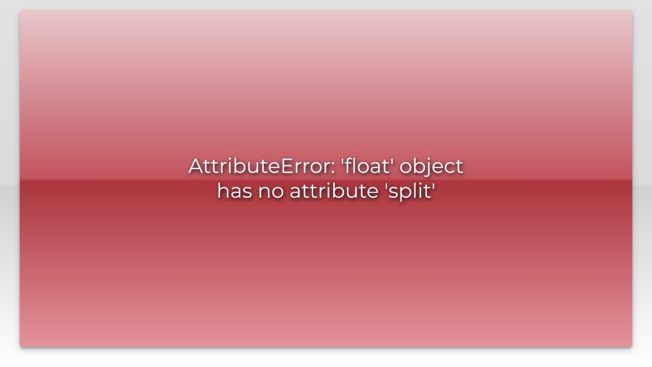 AttributeError: 'float' object has no attribute 'split'