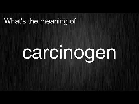 What's the meaning of "carcinogen", How to pronounce carcinogen?