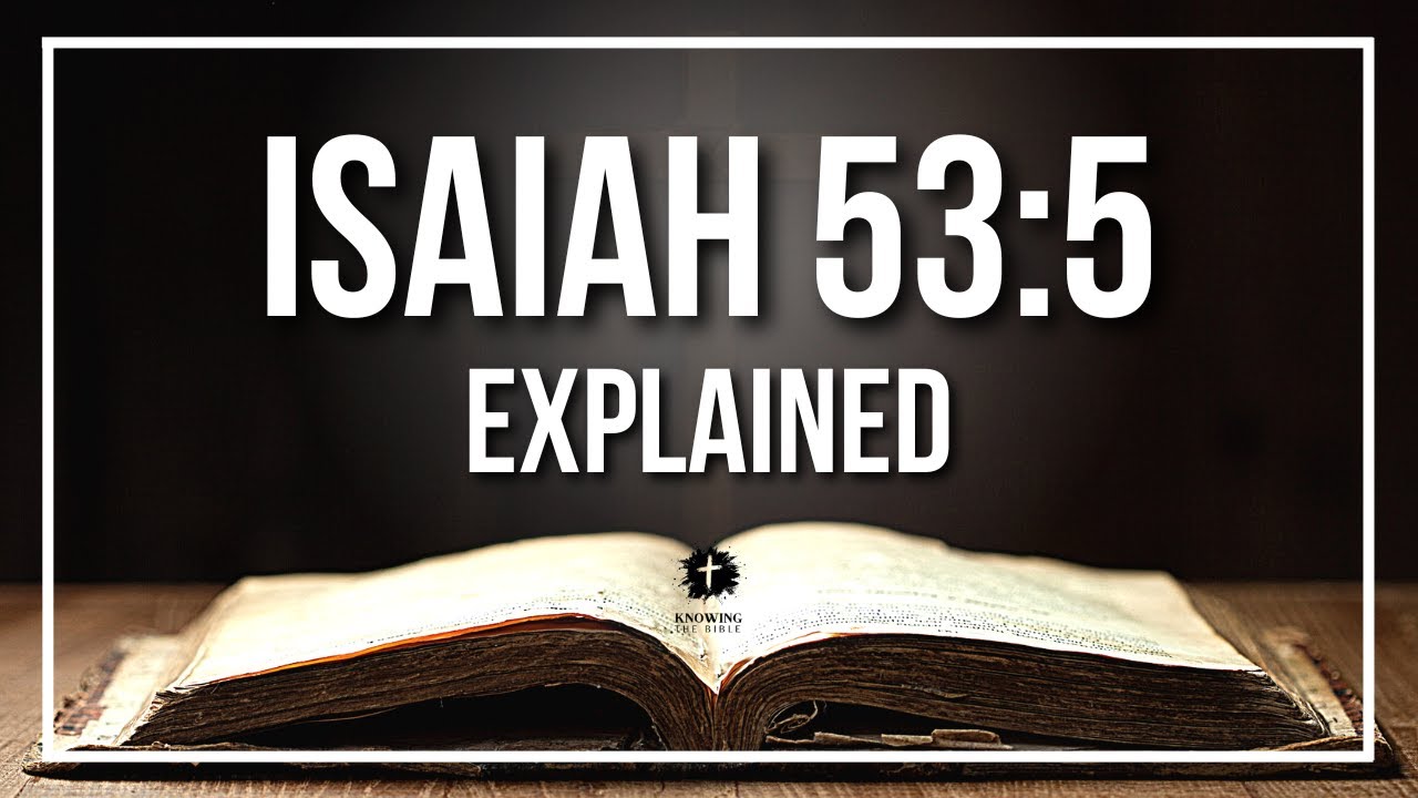 ISAIAH 53:5 Explained - What Does The Bible Verse ISAIAH 53:5 [KJV] REALLY Mean?