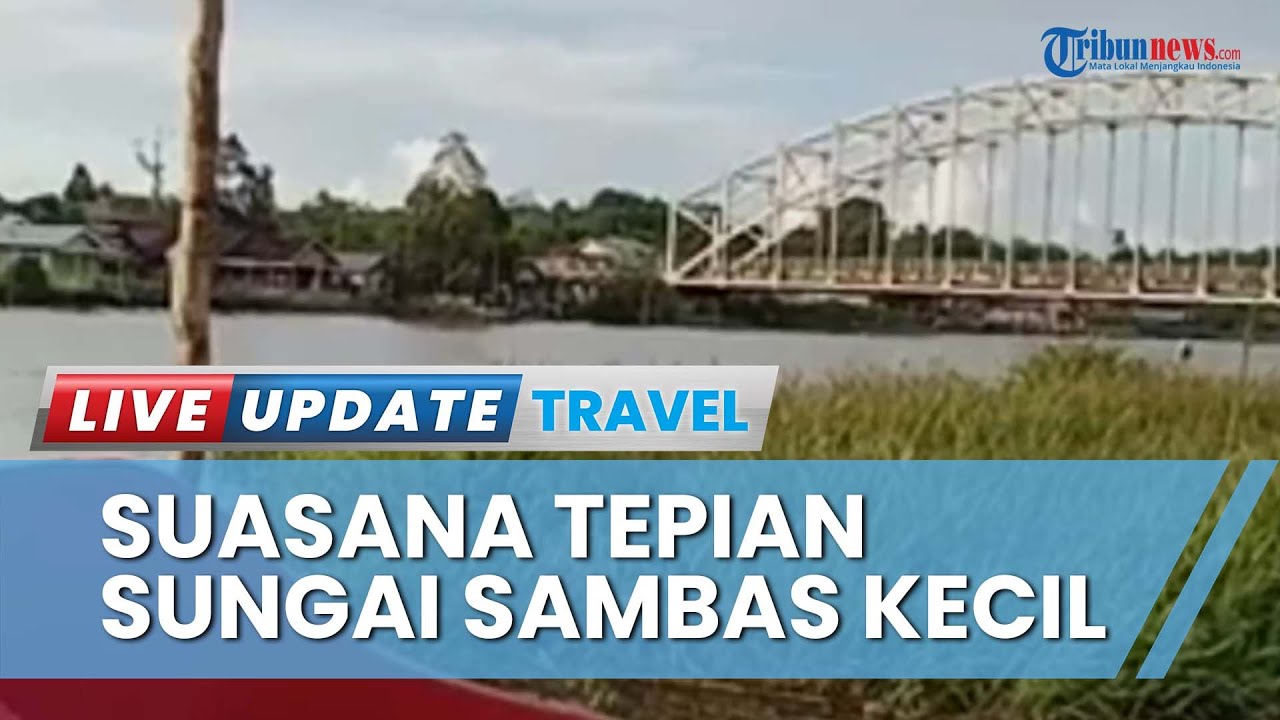 Wisata Tepian Sungai Sambas Kecil di Sambas, Tawarkan Spot Menarik dengan Pemandangan Memukau ...