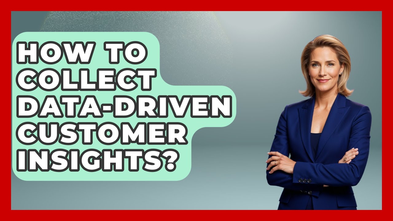 How To Collect Data-Driven Customer Insights? - Customer Support Coach