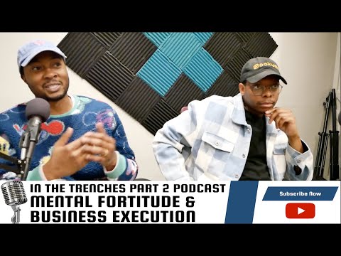 In The Trenches Part 2: Mental Fortitude and Business Execution