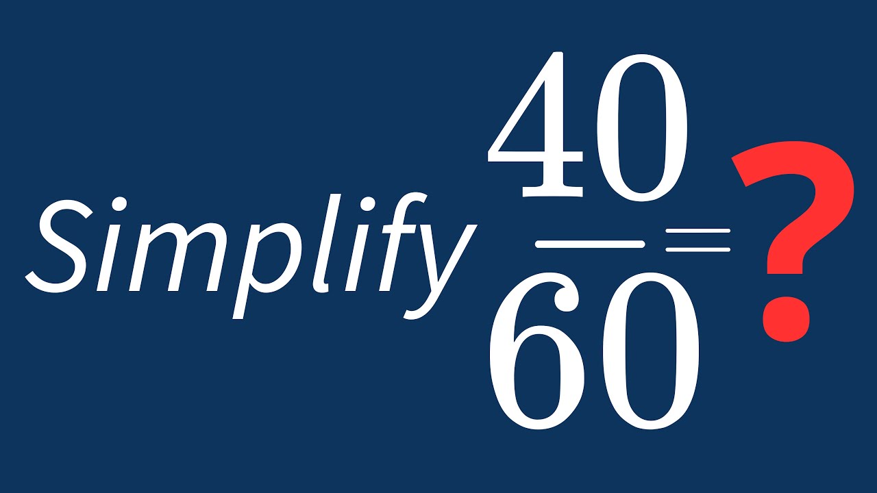Simplify 40/60 Into Its Simplest Form