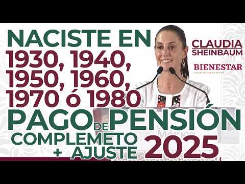 📢Si naciste entre 1930 y 1980💲PAGO de PENSIÓN y AJUSTE Claudia Sheinbaum