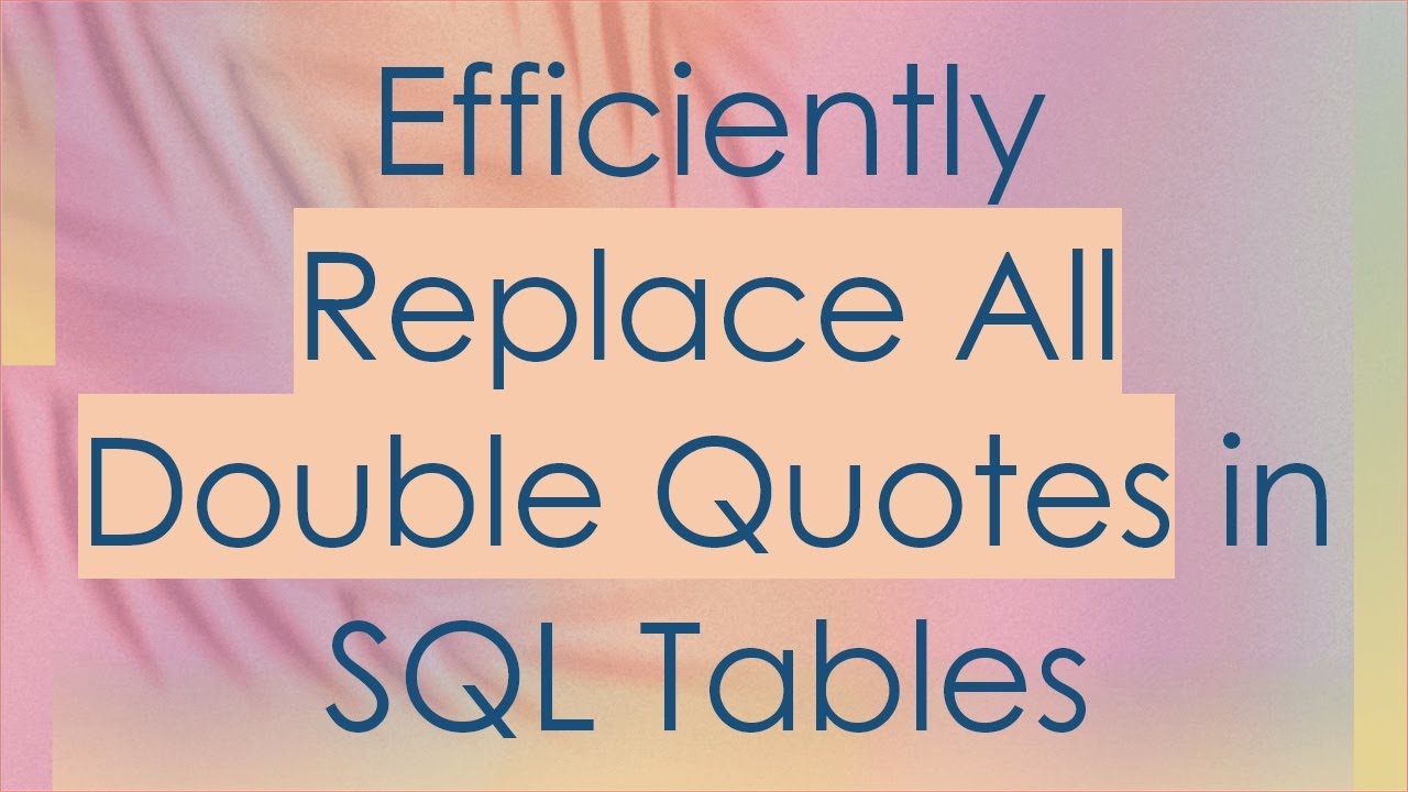 Efficiently Replace All Double Quotes in SQL Tables