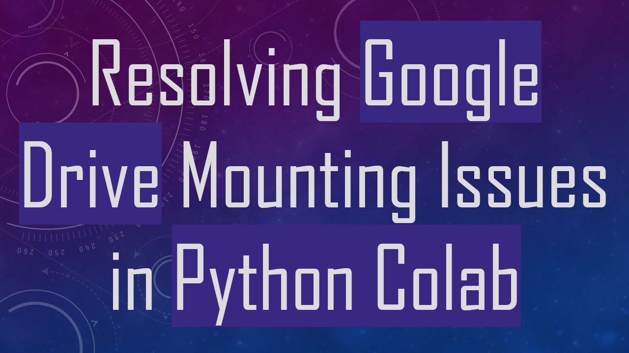 Resolving Google Drive Mounting Issues in Python Colab