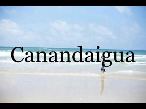 How To Pronounce Canandaigua🌈🌈🌈🌈🌈🌈Pronunciation Of Canandaigua