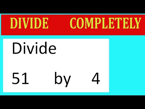 Divide 51 by 4 Divide completely