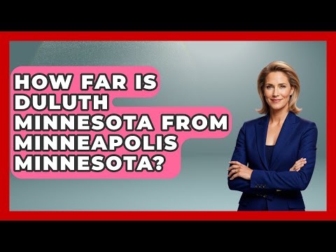 How Far Is Duluth Minnesota From Minneapolis Minnesota? - The Midwest Guru