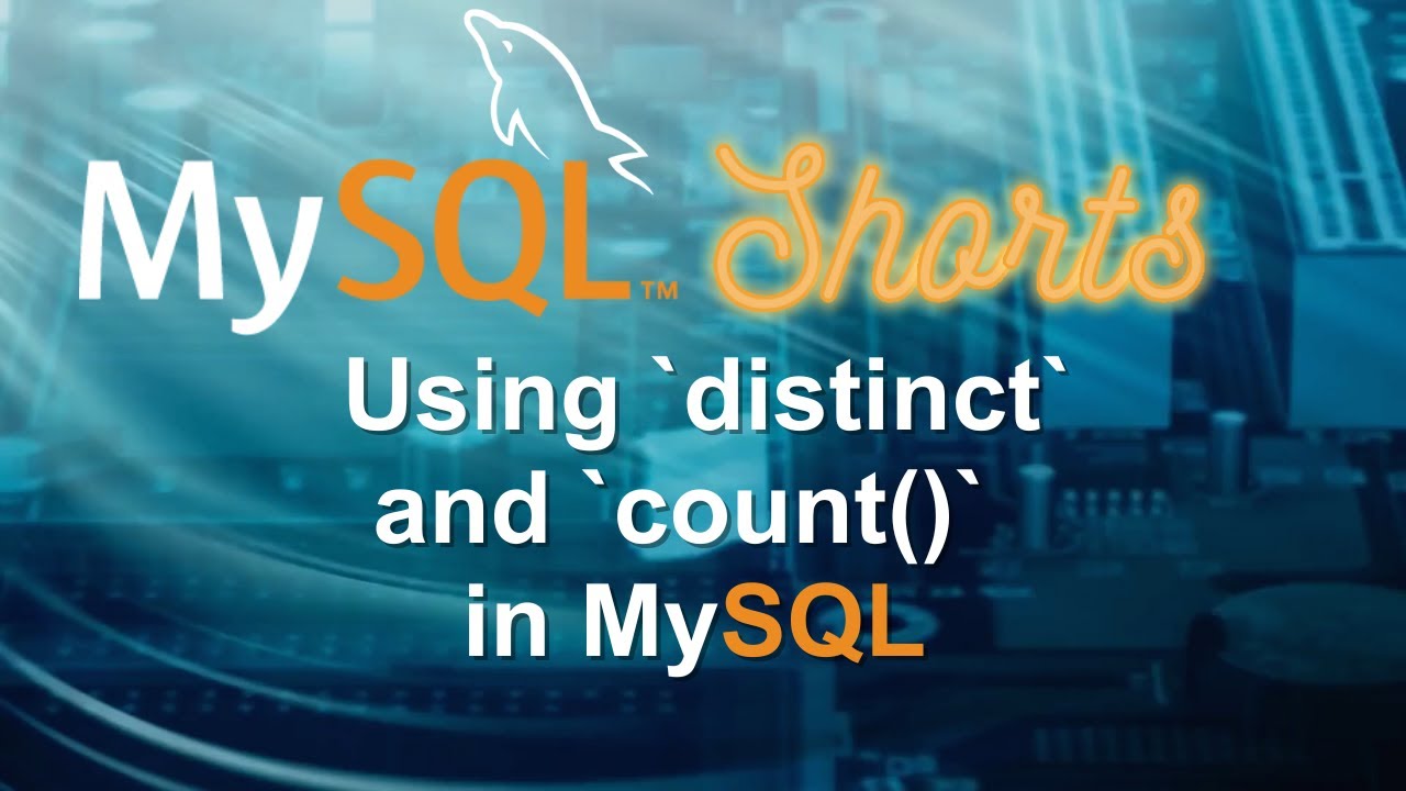 Episode-082 - Using 'distinct' and 'count()' in MySQL