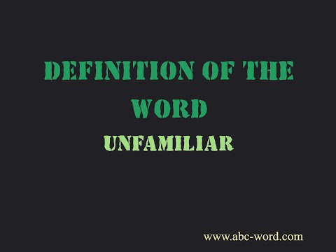 Definition of the word "Unfamiliar"