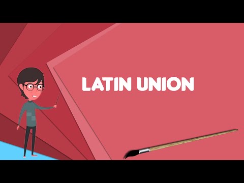 What is Latin Union? Explain Latin Union, Define Latin Union, Meaning of Latin Union